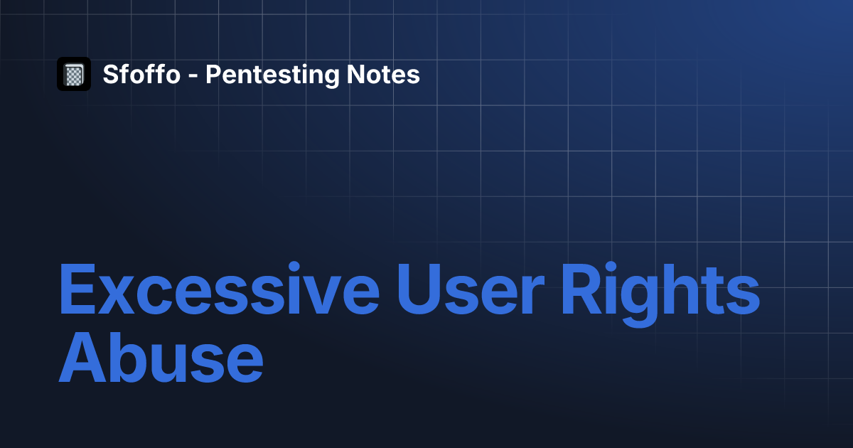 Excessive User Rights Abuse | Sfoffo - Pentesting Notes Excessive User Rights Abuse | Sfoffo - Pentesting Notes